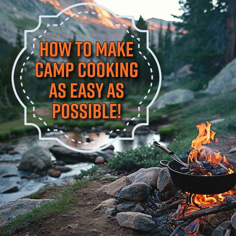 How to Make Camp Cooking as Easy as Possible