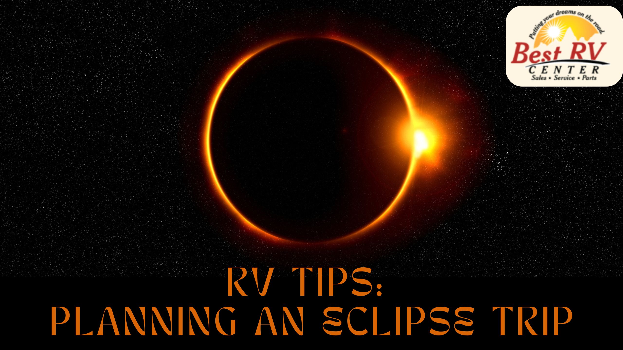 RV Tips: Plan Your Solar Eclipse Trip Today! - Best RV Center
