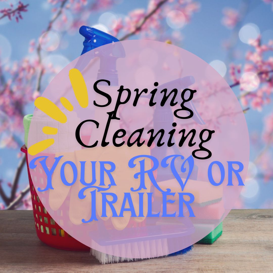 Spring Cleaning Your RV or Trailer: Getting Ready for Hitting the Road