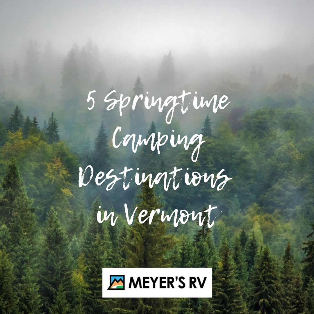 5 Springtime Camping Destinations in Vermont - Meyer's RV Superstores Blog