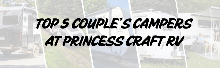 Top 5 Couple’s Campers for Your Next Big Adventure - Princess Craft Blog