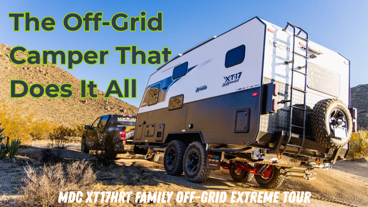 A Camper That’s Ready for Real Adventure | MDC USA XT17HRT Off Grid ...