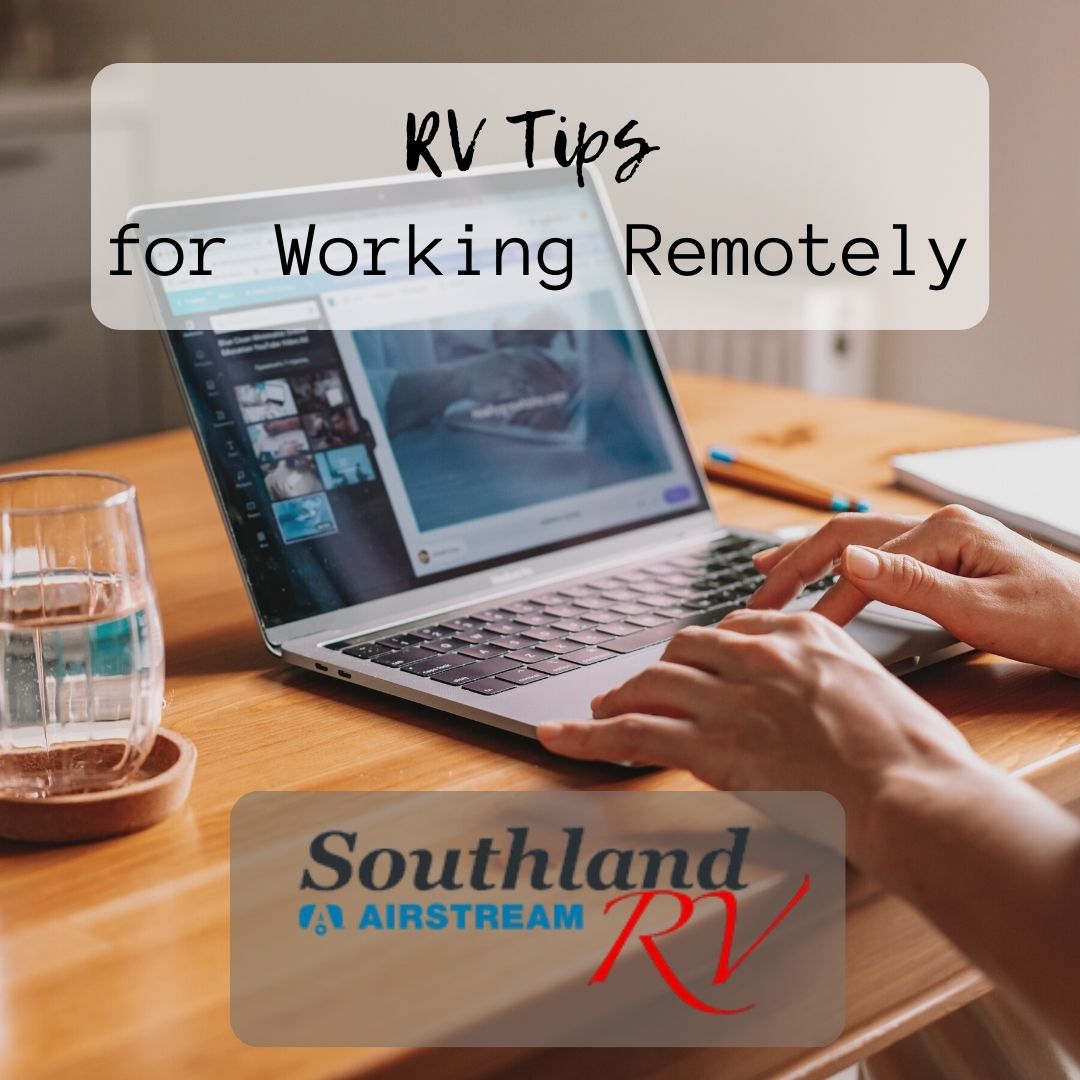 3 RV Tips for Working Remotely While Traveling Full Time - Southland RV ...