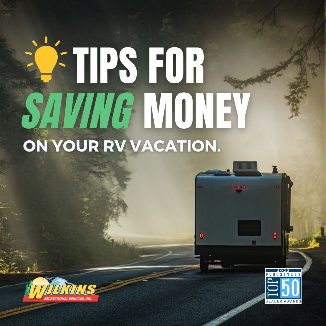 Tips for Saving Money On Your RV Vacation. - Wilkins RV Blog